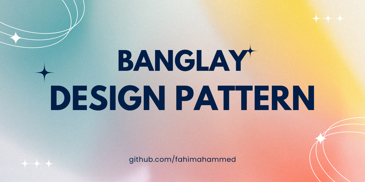 GitHub - fahimahammed/banglay-design-pattern: বাংলায় মজার, সহজ ভাষায় ডেভেলপারদের জন্য Design ...