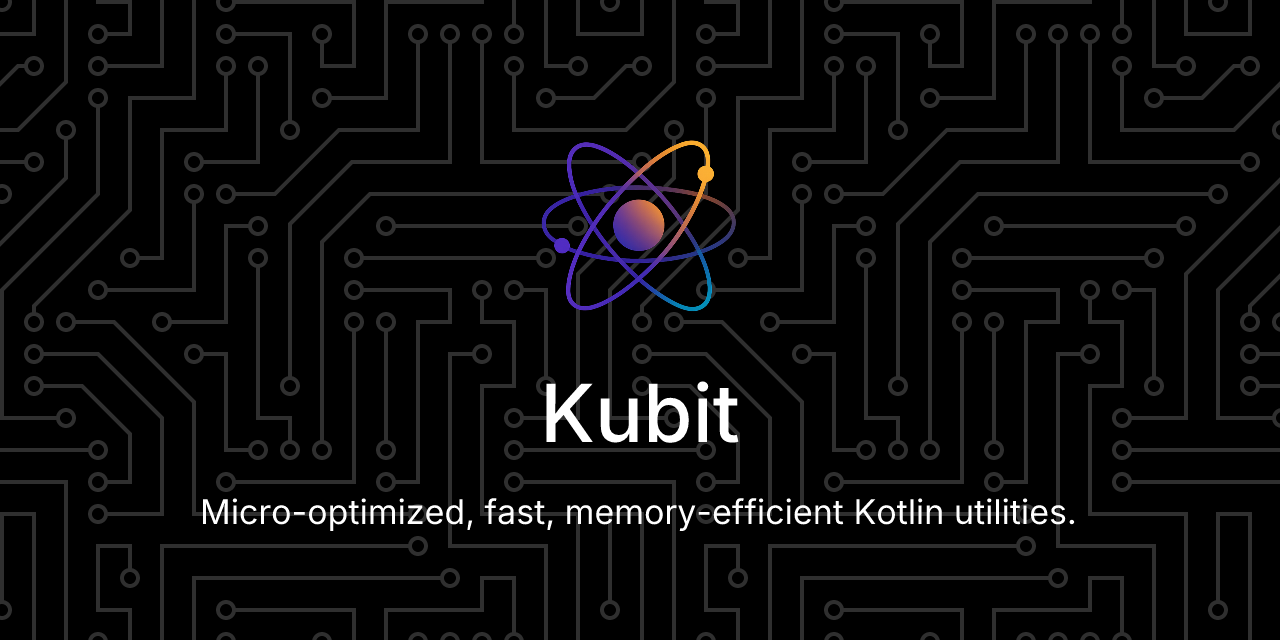 GitHub - mhss1/Kubit: Micro-optimized, fast, memory-efficient Kotlin utilities.