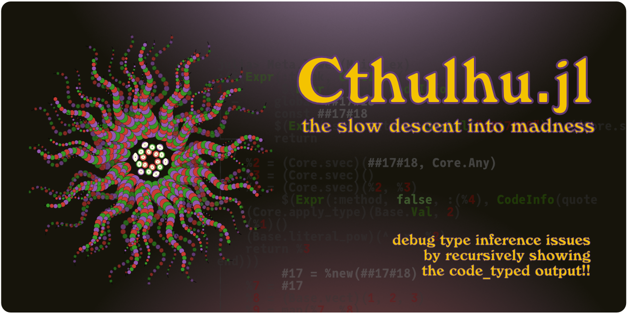 GitHub - JuliaDebug/Cthulhu.jl: The slow descent into madness
