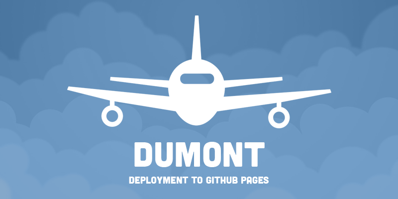 GitHub - cjpatoilo/dumont: Deployment to GitHub Pages. Zero-configuration!
