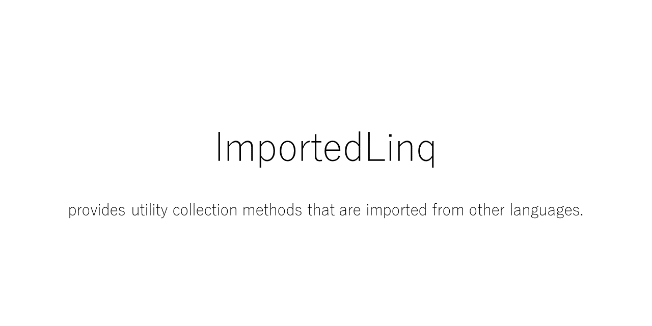GitHub - RyotaMurohoshi/ImportedLinq: ImportedLinq provides utility collection methods that are ...