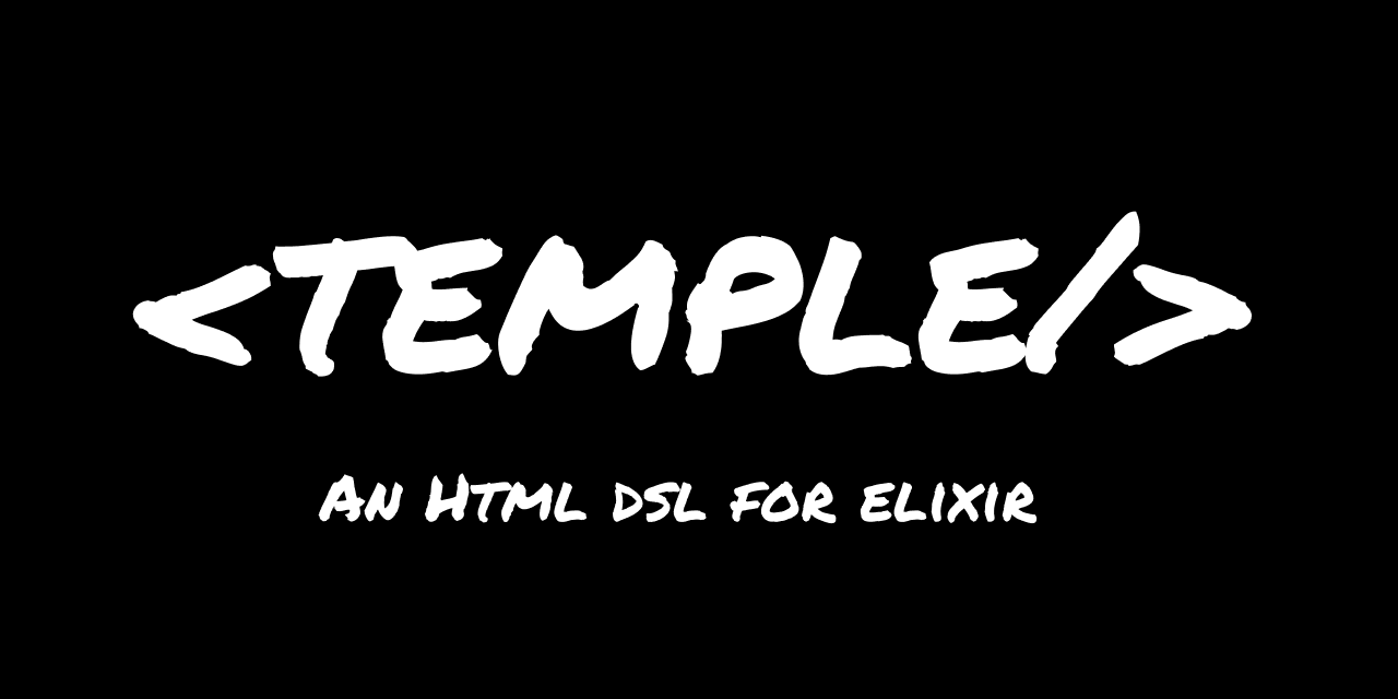 GitHub - mhanberg/temple: An HTML DSL for Elixir and Phoenix