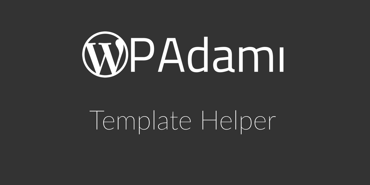 GitHub - serkanalgur/wpadami-template-helper: Template Helpers by Serkan Algur