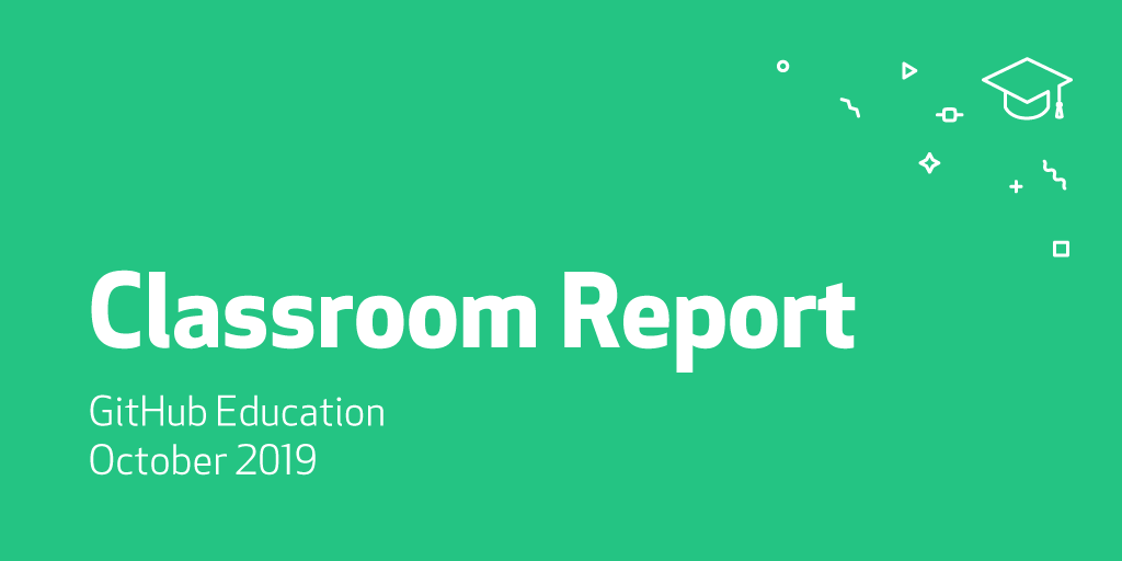 GitHub - github-education-resources/Classroom-Report-2019: Design ...