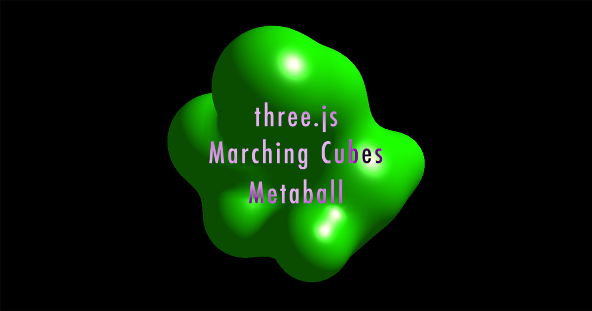 GitHub - takumi0125/threejsMarchingCubesMetaball: WebGL Marching Cubes ...