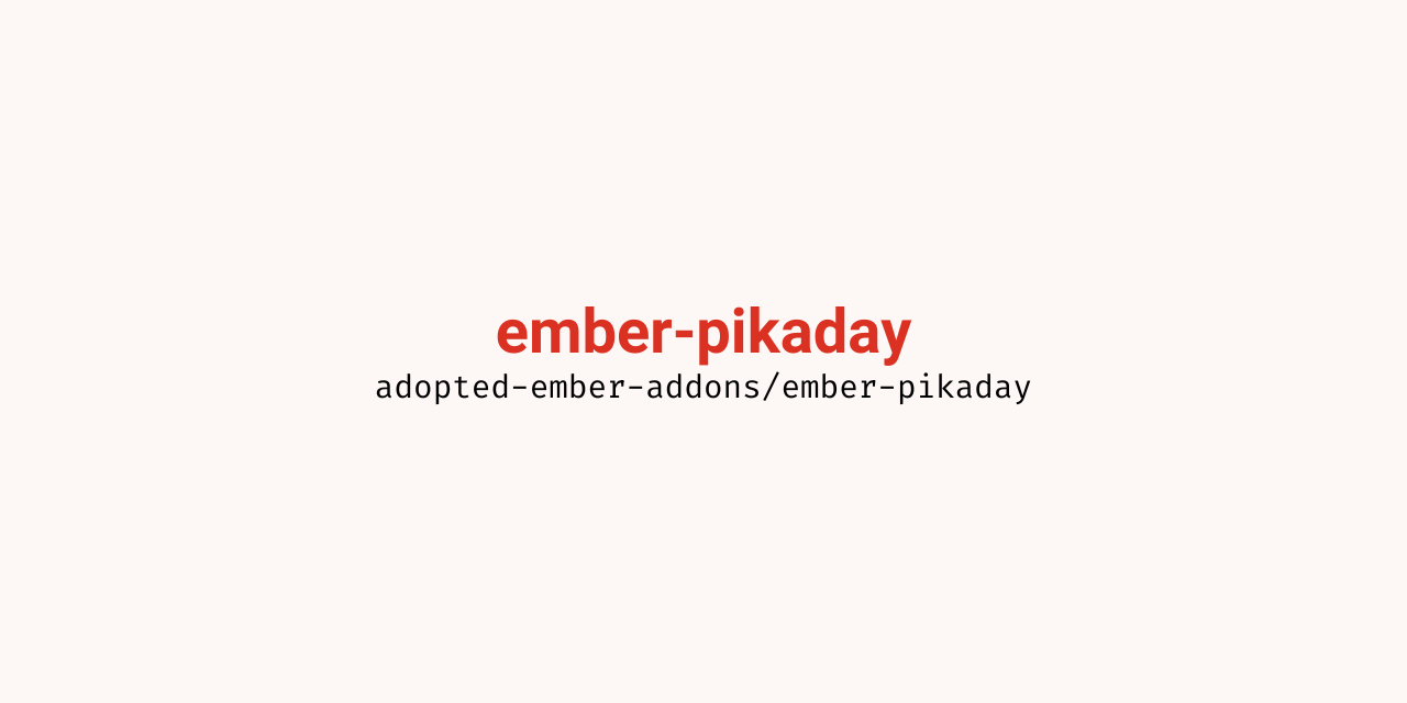 Github Adopted Ember Addons Ember Pikaday A Datepicker Component For Ember Cli Projects