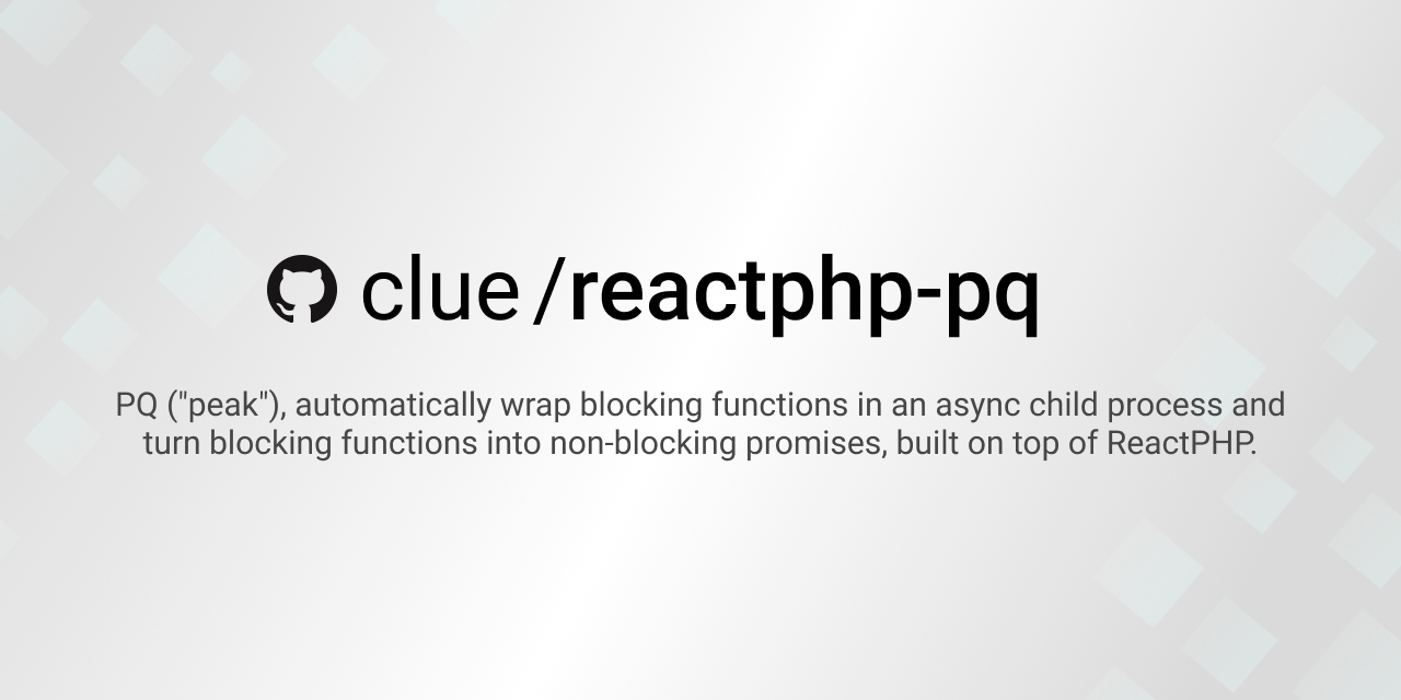 GitHub - clue/reactphp-pq: PQ ("peak"), automatically wrap blocking functions in an async child ...