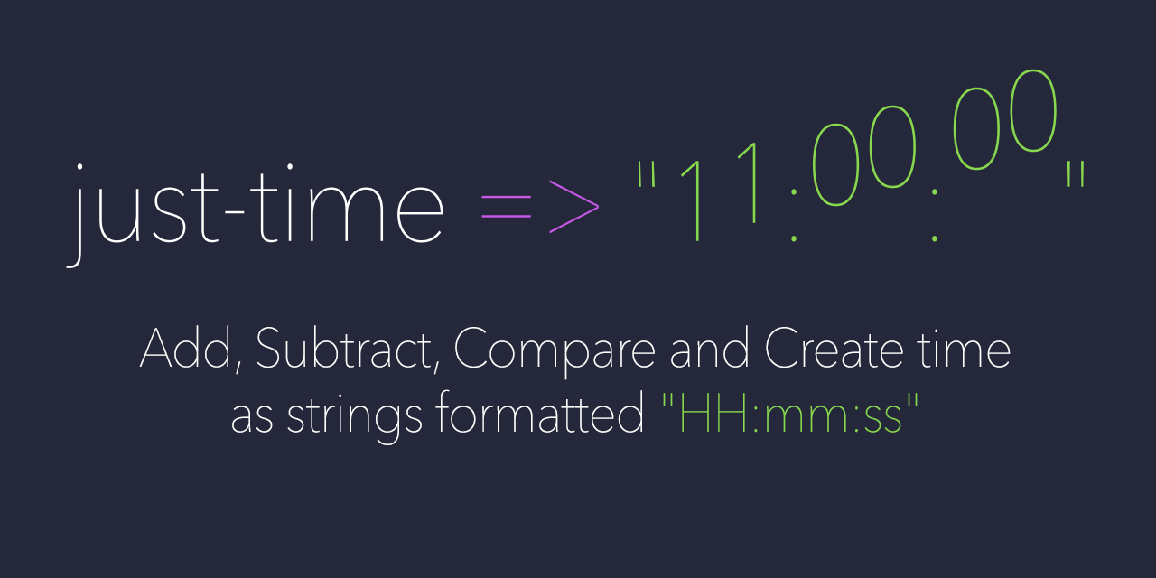 GitHub - BradDuns/just-time: Add, Subtract, Compare and Create time as ...