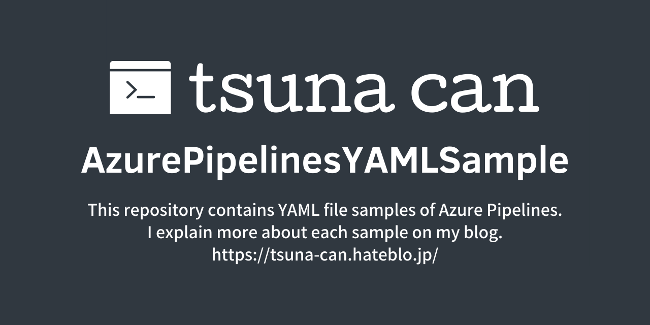 GitHub - tsuna-can-se/AzurePipelinesYAMLSample: Azure Pipelines で使用可能な YAML のサンプルを公開するリポジトリです。