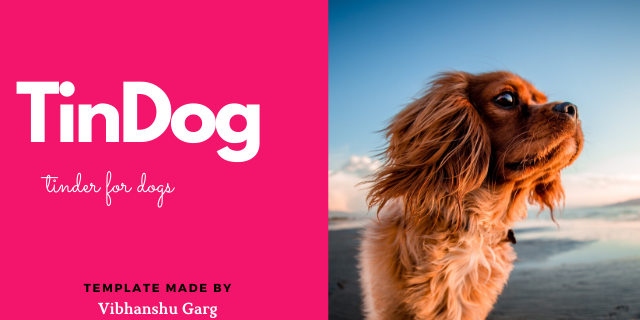 GitHub - vibhanshu2001/tindog-vibhanshu: A sample template like tinder for dogs :D