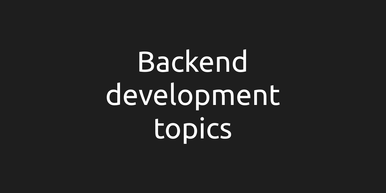 GitHub - joaofbantunes/BackendDevelopmentTopics: Backend development topics