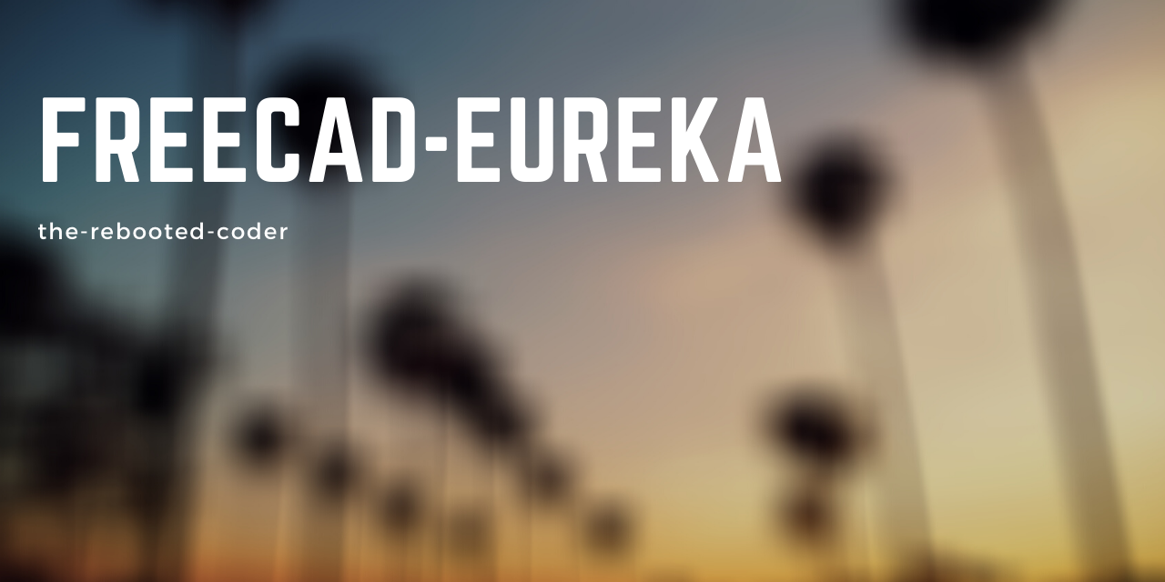 GitHub - the-rebooted-coder/FreeCAD-eureka: FreeCAD Repository consisting of certain well built ...