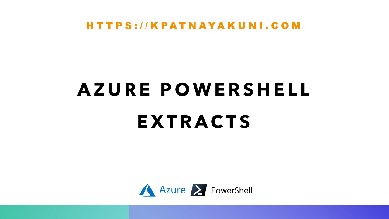 GitHub - kpatnayakuni/azps-extracts: Azure PowerShell Extracts