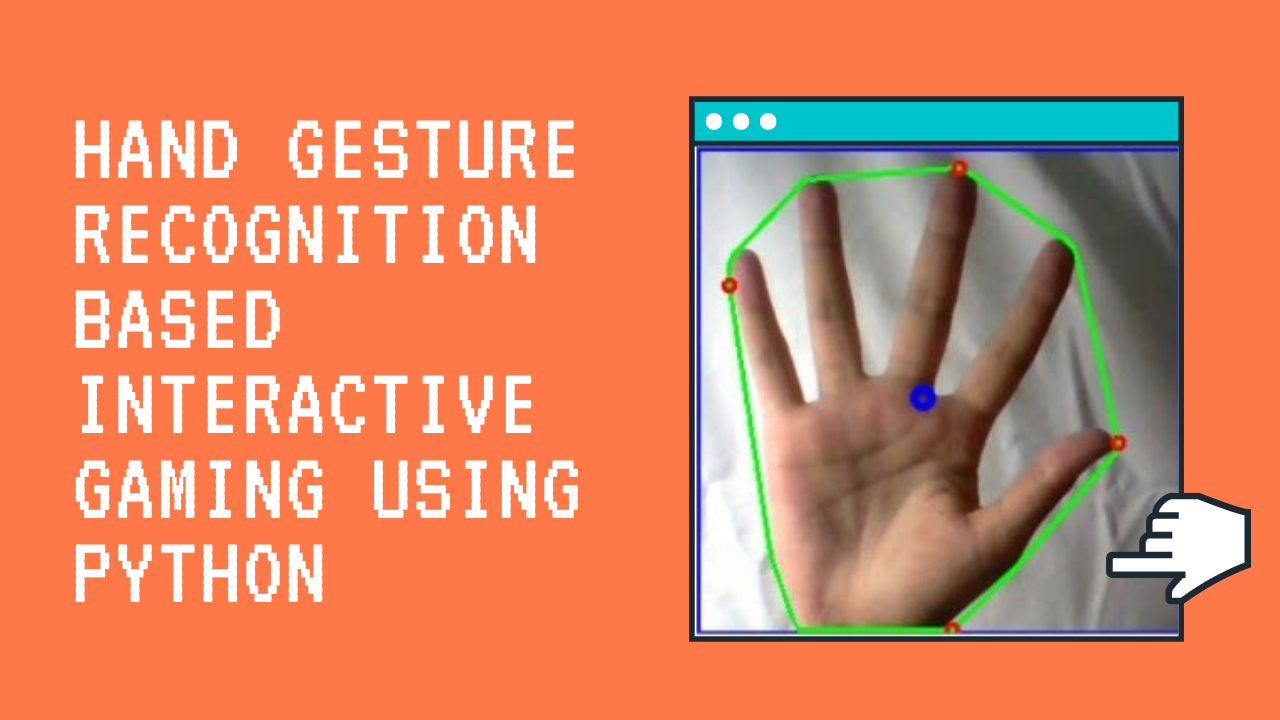Hand Gesture Recognition Based Interactive Gaming using Python | Hand-Gesture-Recognition-Based ...