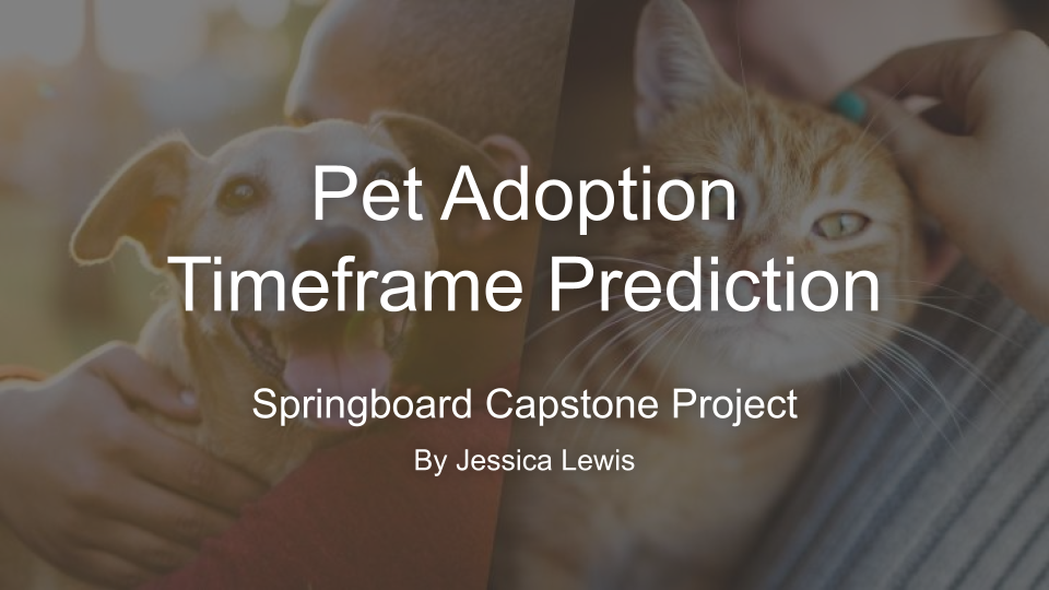 Pet-Adoptions/Capstone Presentation.pdf at main · JessicaELewis/Pet-Adoptions · GitHub