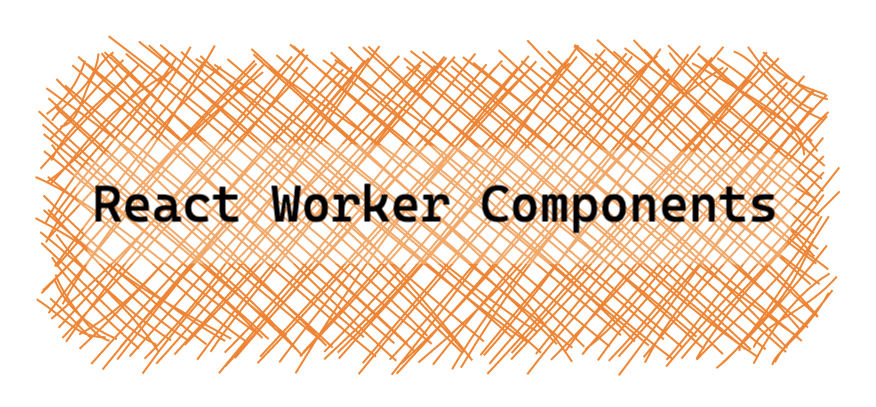 Github Dai Shireact Worker Components React Worker Components Simplify Using Web Workers