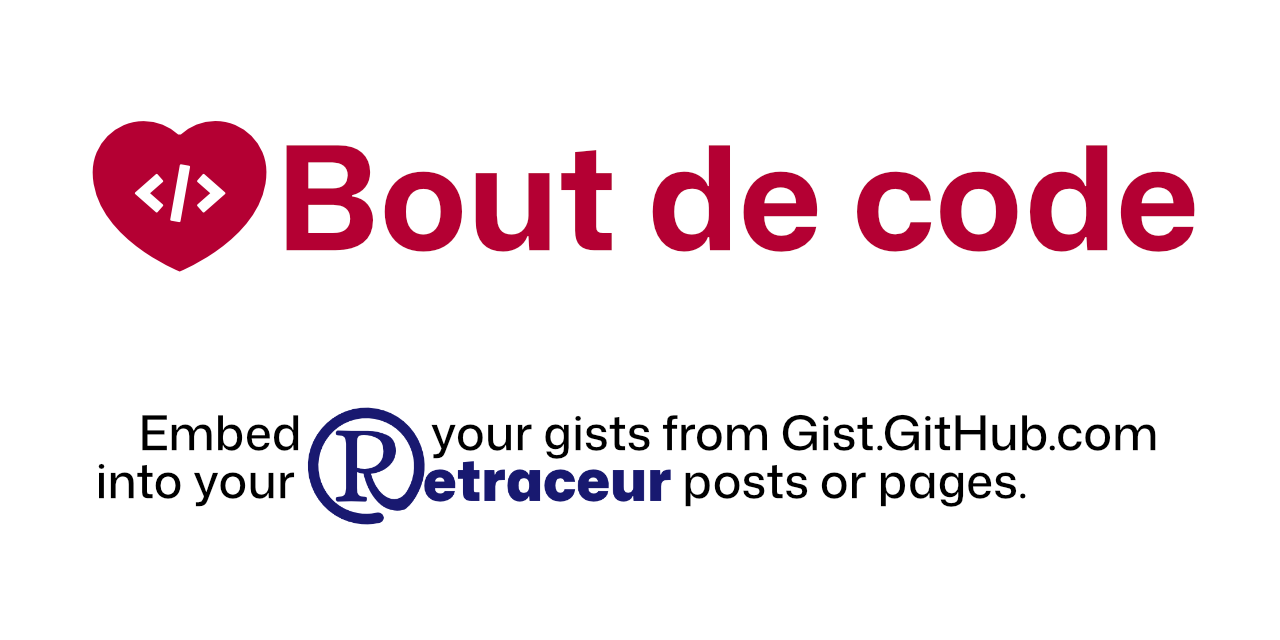 GitHub - imath/bout-de-code: Embed your Gists from Gist.GitHub.com into your Retraceur posts or ...