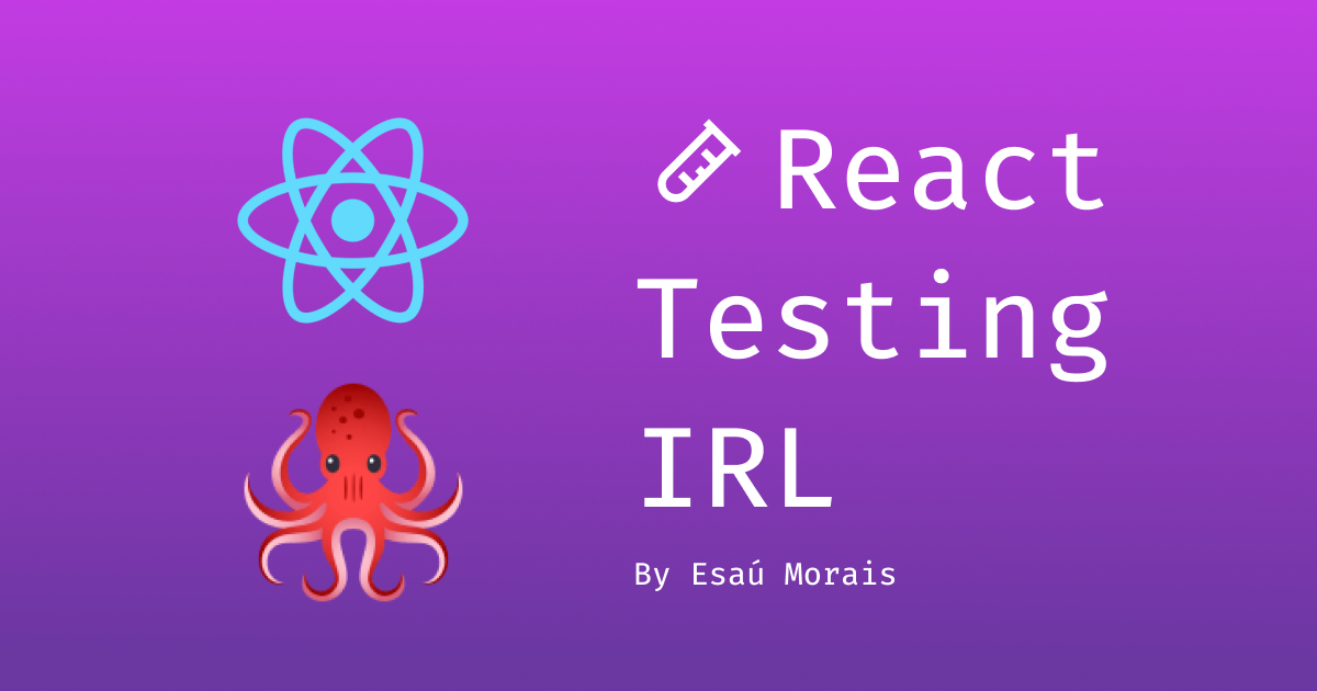 GitHub - esau-morais/testing-irl: 🧪 React Testing In Real Life, by Esaú ...