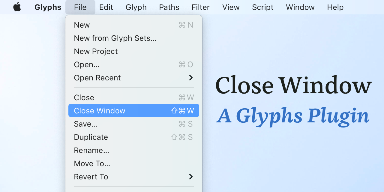 GitHub - florianpircher/Close-Window: A Glyphs plugin. Adds a “Close Window” command to the File ...