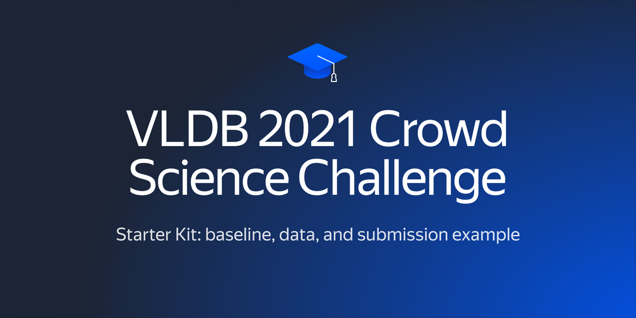 GitHub - Toloka/VLDB2021_Crowd_Science_Challenge: VLDB 2021 Crowd Science Challenge Starter Kit ...