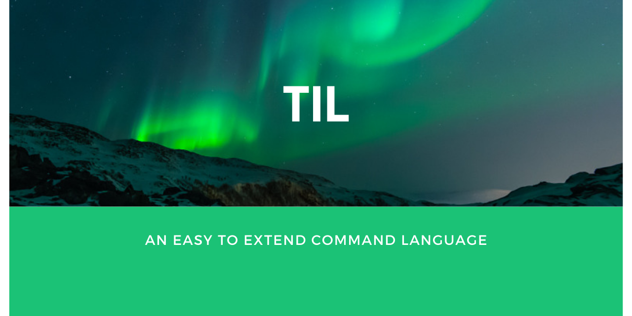 GitHub - til-lang/til: An easy to extend command language