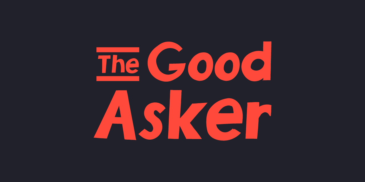 GitHub - raeleus/goodasker: A guide on becoming a good asker!