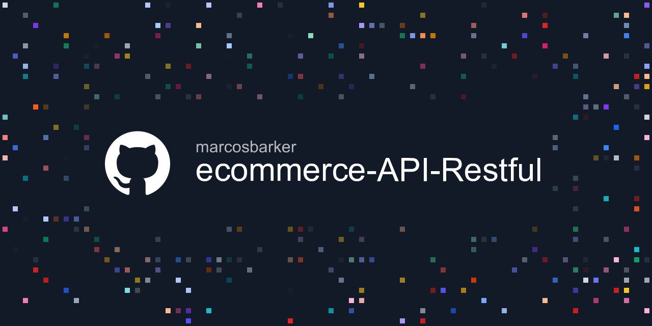 GitHub - marcosbarker/ecommerce-API-Restful: 🛍️Projeto feito em grupo como requisito parcial da ...