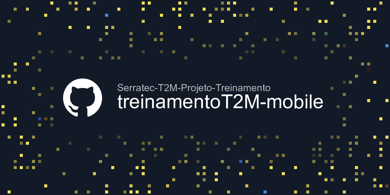 GitHub - Serratec-T2M-Projeto-Treinamento/treinamentoT2M-mobile: 📱App Mobile Treinamento T2M ...