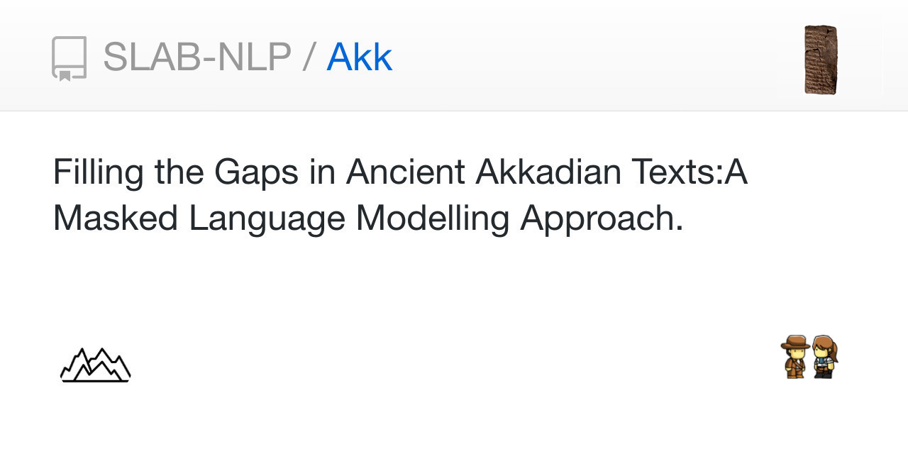 GitHub - SLAB-NLP/Akk: Filling the Gaps in Ancient Akkadian Texts:A Masked Language Modelling ...
