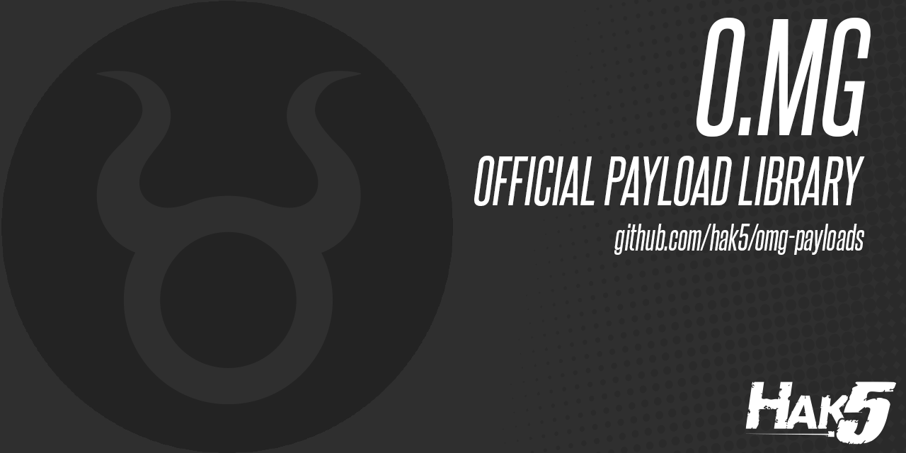 GitHub - hak5/omg-payloads: Official payload library for the O.MG line of products from Mischief ...