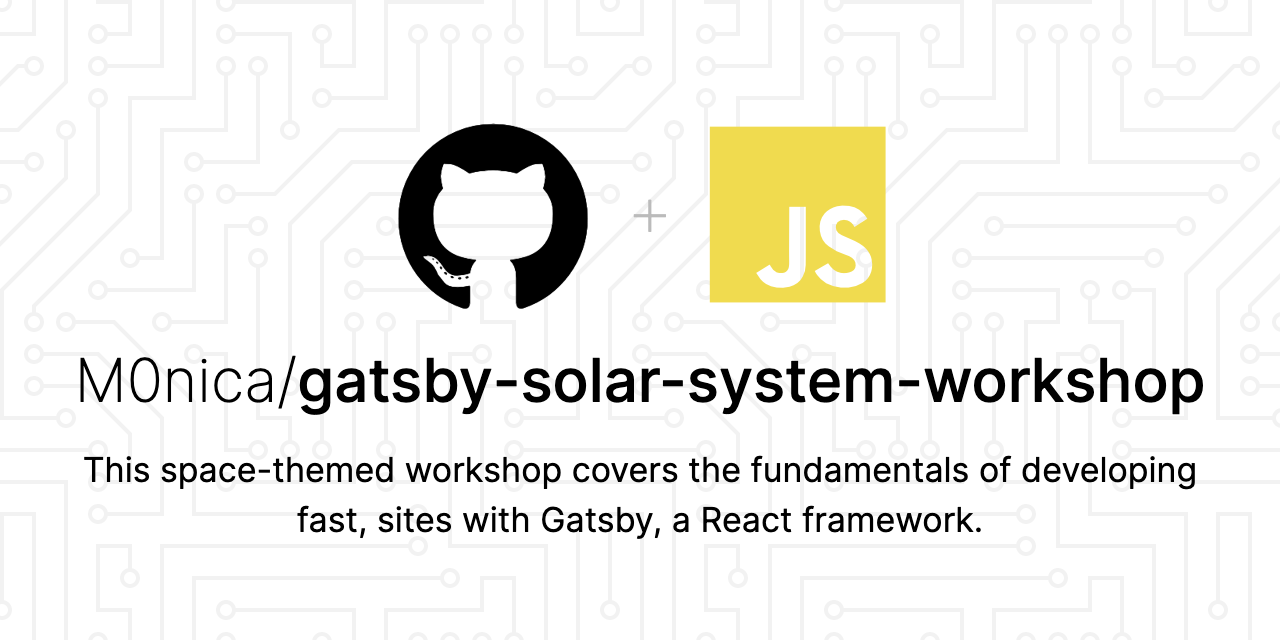 GitHub - M0nica/gatsby-solar-system-workshop: This space-themed workshop covers the fundamentals ...