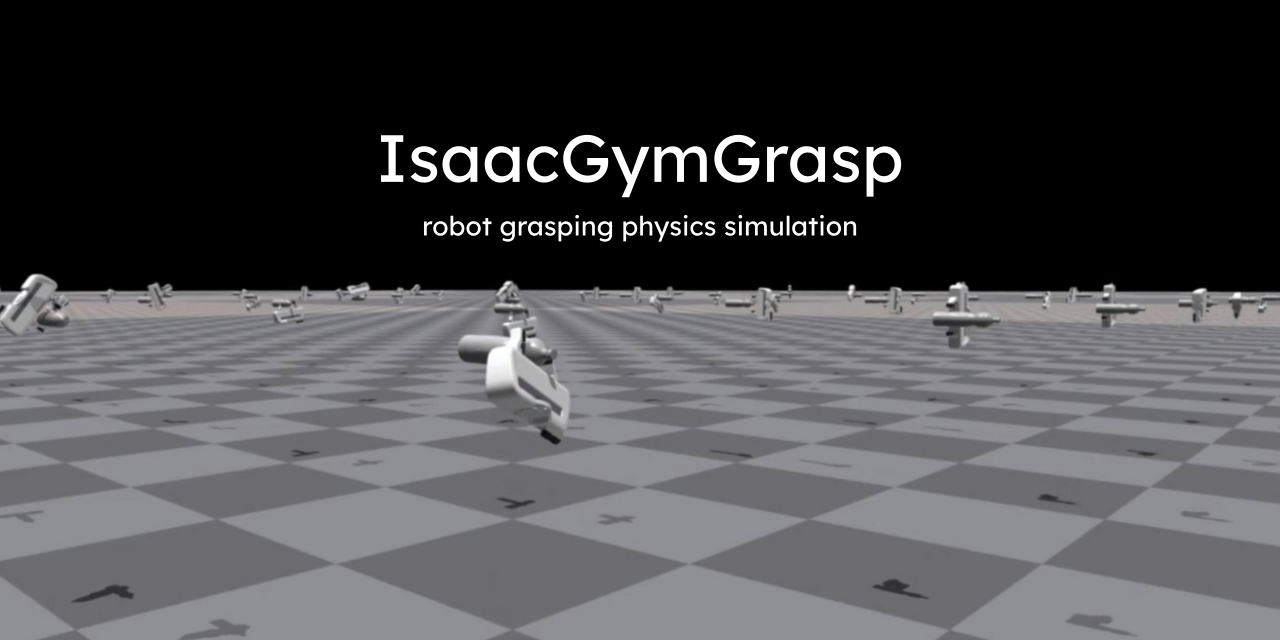 GitHub - patrickeala/IsaacGymGrasp: IsaacGymGrasp runs a robot grasping ...