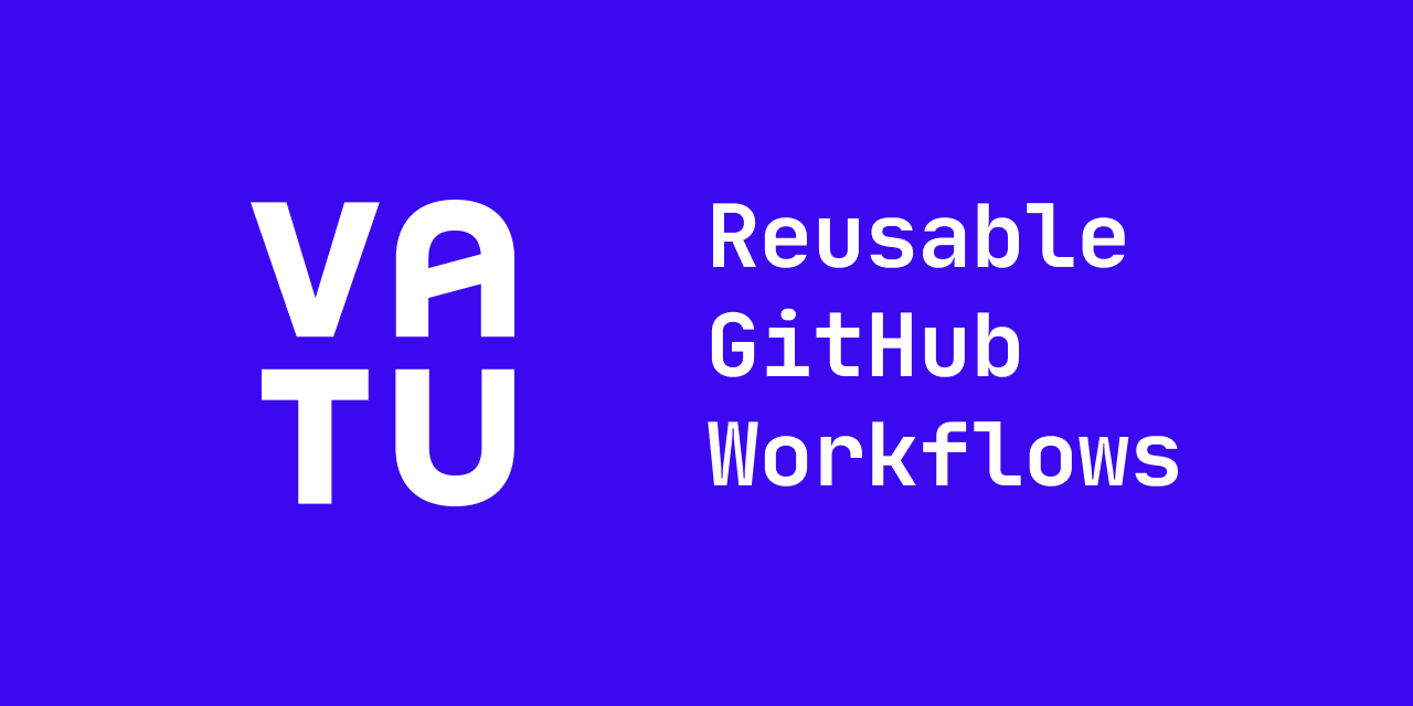 GitHub - vatu-team/workflows: Vatu's reusable workflows for development ...
