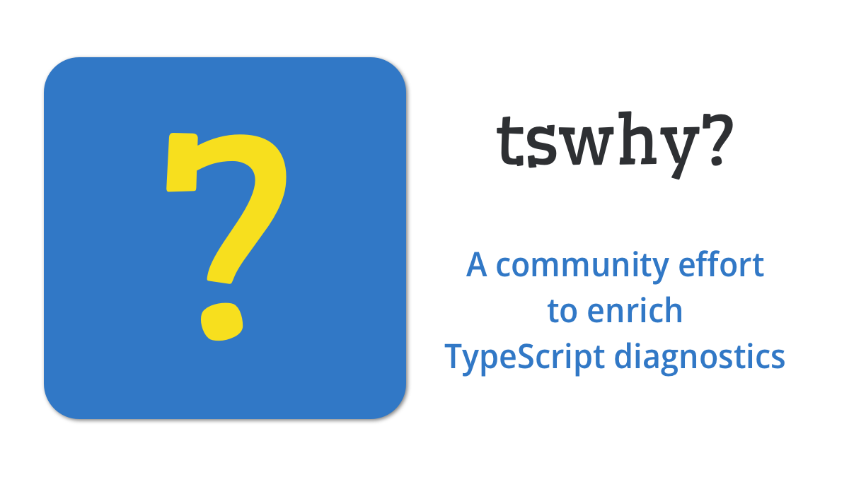GitHub - ts-why/tswhy: A community effort to enrich TypeScript diagnostics