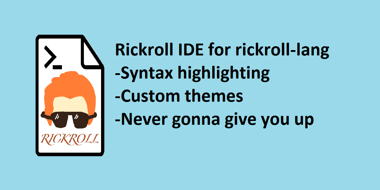 GitHub - RedEnder666/RickRoll_IDE: IDE for Rickroll lang https://github.com/Rick-Lang/rickroll-lang