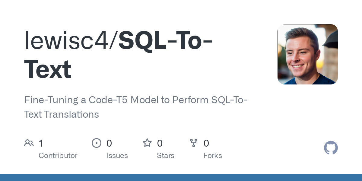 GitHub - lewisc4/SQL-To-Text: Fine-Tuning a Code-T5 Model to Perform ...