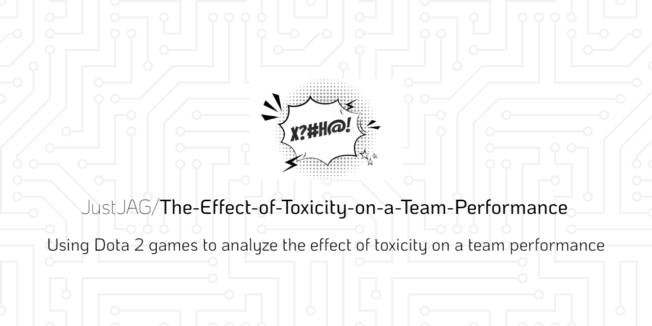 GitHub - JustJAG/The-Effect-of-Toxicity-on-a-Team-Performance