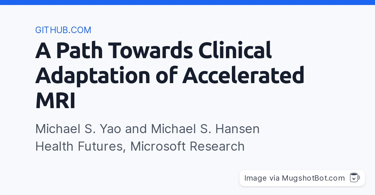 GitHub - michael-s-yao/accMRI: A Path Towards Clinical Adaptation of Accelerated MRI