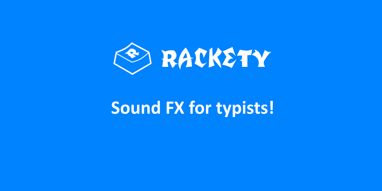GitHub - GirkovArpa/rackety: Sound FX for typists!