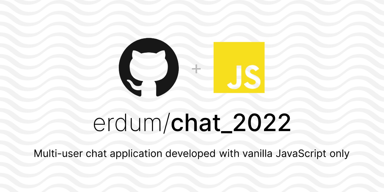 GitHub - erdum/chat_2022: Multi user chat application developed with vanilla JavaScript