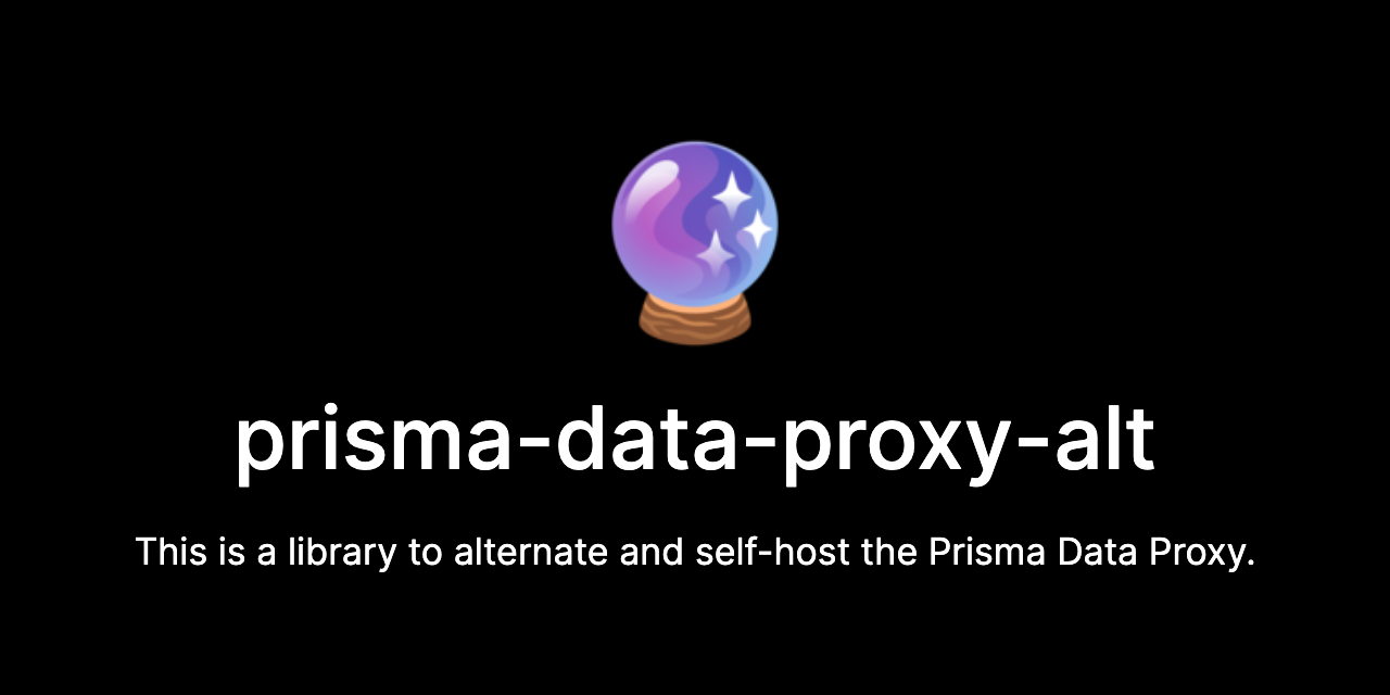 GitHub - aiji42/prisma-data-proxy-alt: This is a library to alternate and self-host the Prisma ...