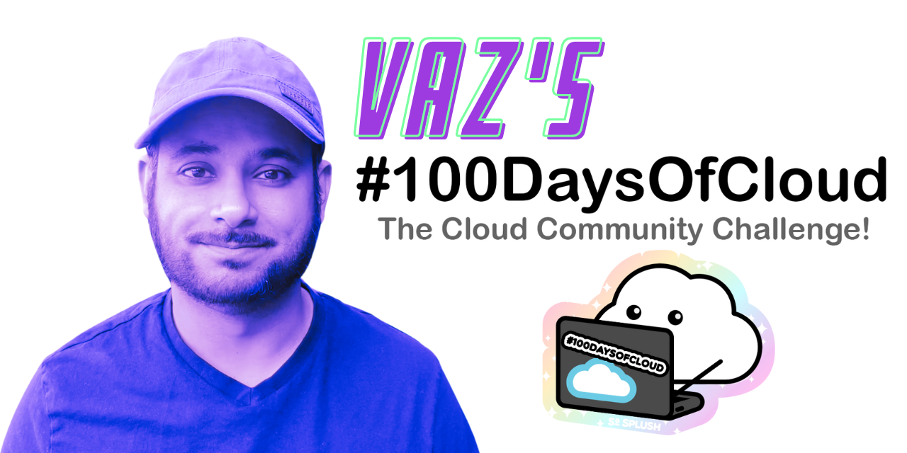 GitHub - vazsingh/100DaysOfCloud: Vaz Singh's #100DaysofCloud challenge