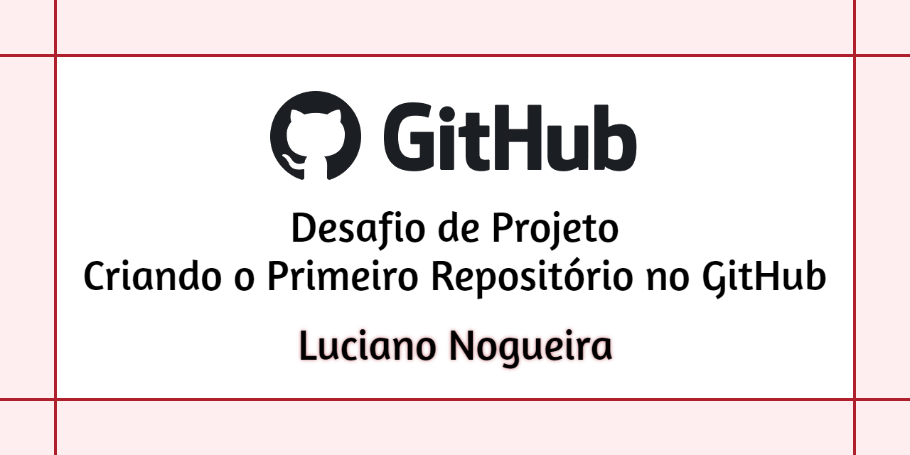 GitHub - llnogueiira/Desafio_de_Projeto_DIO_Primeiro_Repositorio_GitHub: Entrega do primeiro ...
