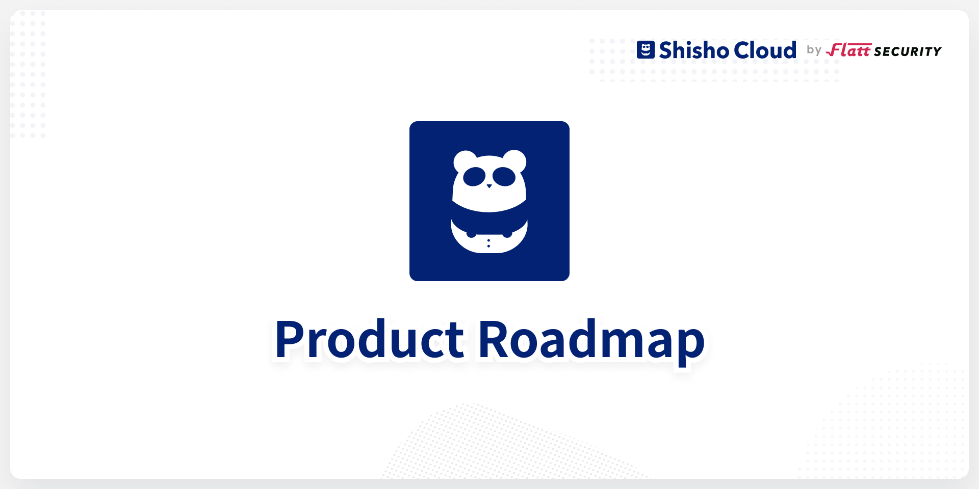 GitHub - flatt-security/shisho-cloud-roadmap: Public roadmap of Shisho Cloud