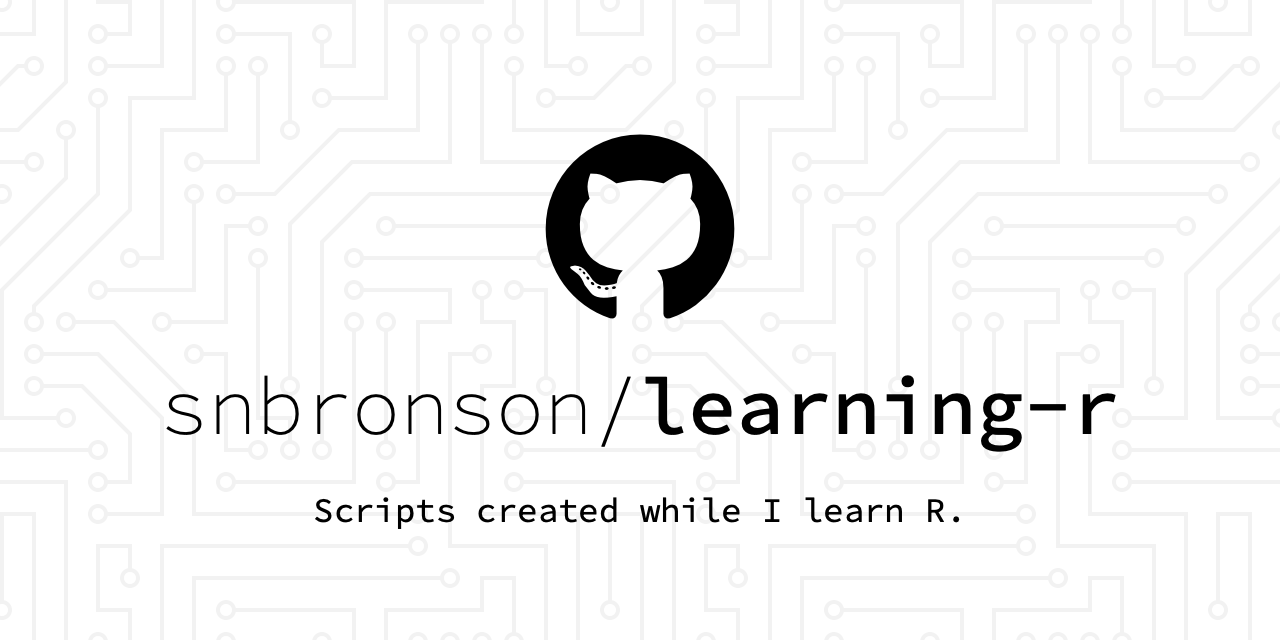 GitHub - snbronson/learning-r: Collection of scripts as I (attempt to) learn R