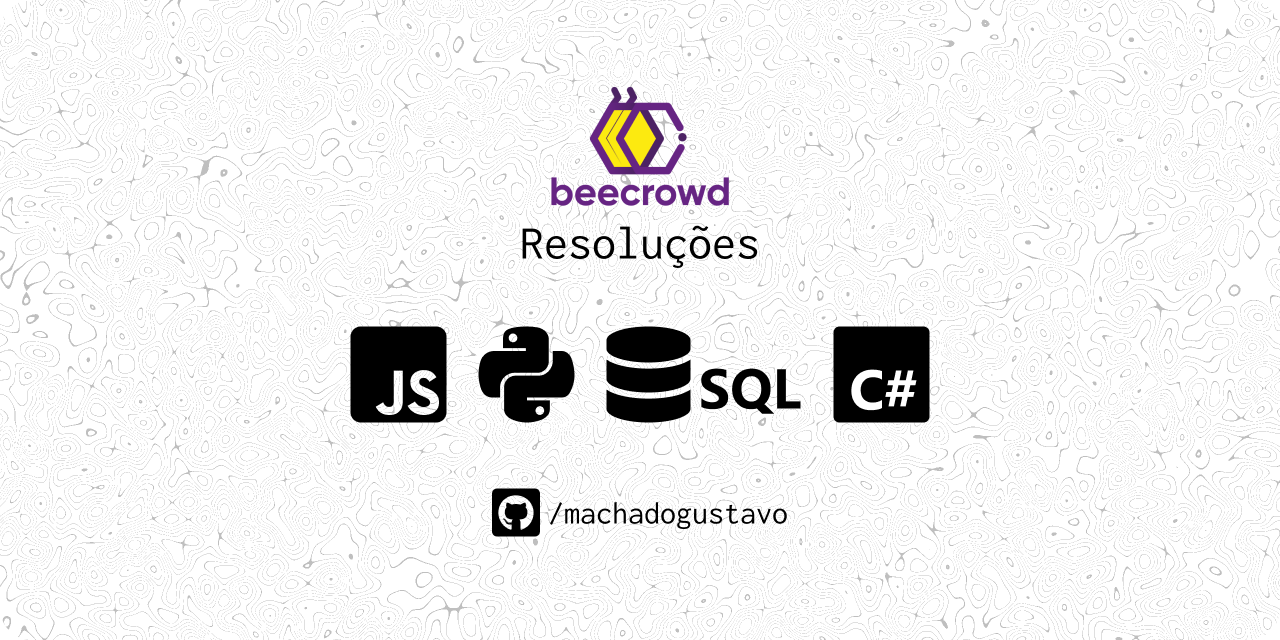 GitHub - machadogustavo/BeecrowdGustavo: Problemas Beecrowd Resolvidos | JS, Python, C# and SQL