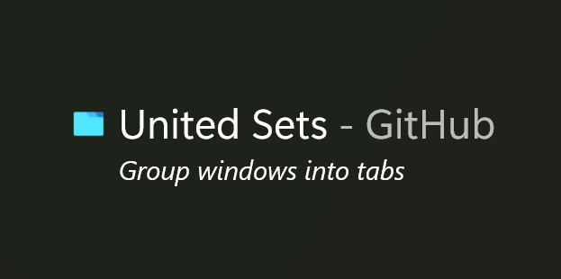 GitHub - Windows-Apps-Hub/UnitedSets: Bring back Sets and tabs by ...