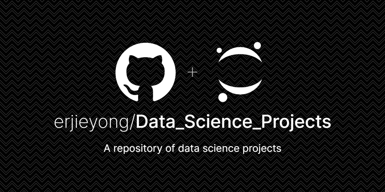 Github Erjieyongdatascienceprojects A Repository Of Data Science Projects 7336