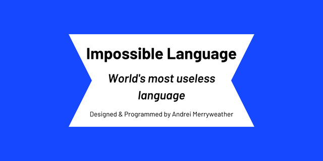 GitHub - SK3ARY/Impossible-Language: Contender for the worlds most useless programming language!
