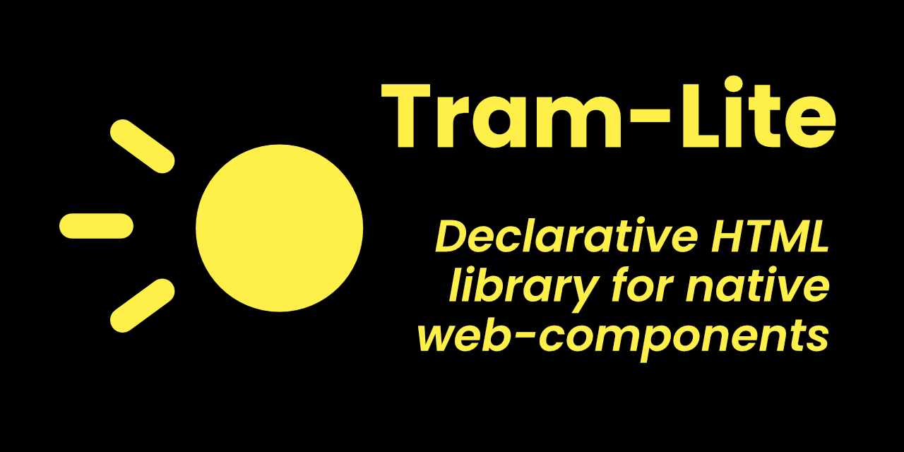 GitHub - Tram-One/tram-lite: 💡 Declarative HTML library for native web-components